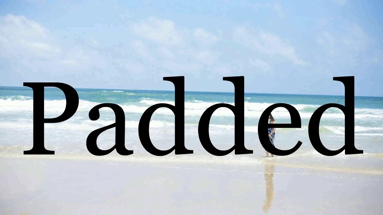 How To Pronounce Padded Pronunciation Of Padded YouTube how-to-pronounce-padded-pronunciation-of-padded-youtube