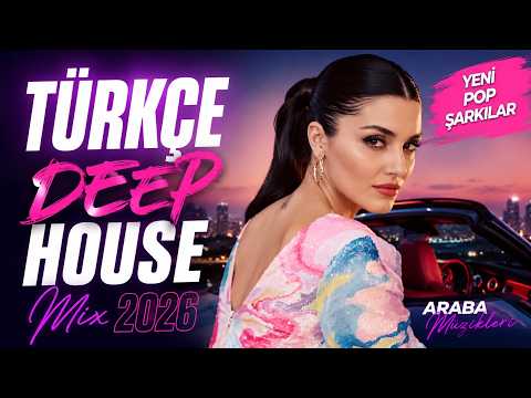 Türkçe Deep House Mix 2026 🚗 Yeni Çıkan Pop Şarkıları | Araba Müzikleri