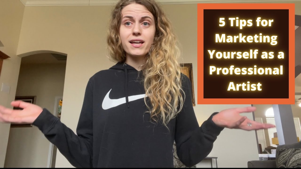 5 Tips for Marketing Yourself as a Professional Artist (ANY KIND OF ...