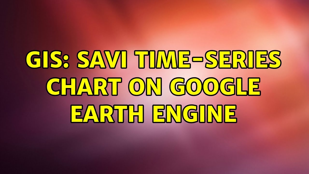 GIS: SAVI time-series chart on Google Earth Engine - YouTube