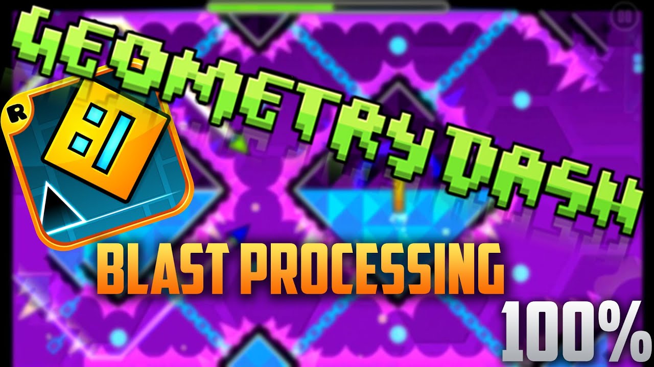 GEOMETRY DASH | BLAST PROCESSING 100% COMPLETADO - YouTube