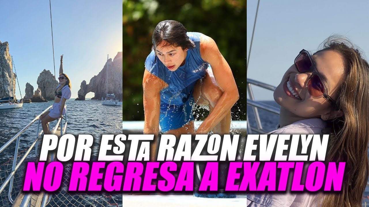 POR ESTA RAZON EVELYN NO REGRESO A EXATLON #exatlónméxico #exatlón # ...