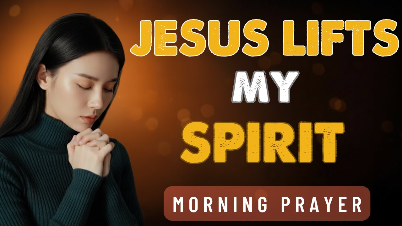 Jesus, Lift My Spirit When Doubt Tries to Break Me | Morning Prayer ...