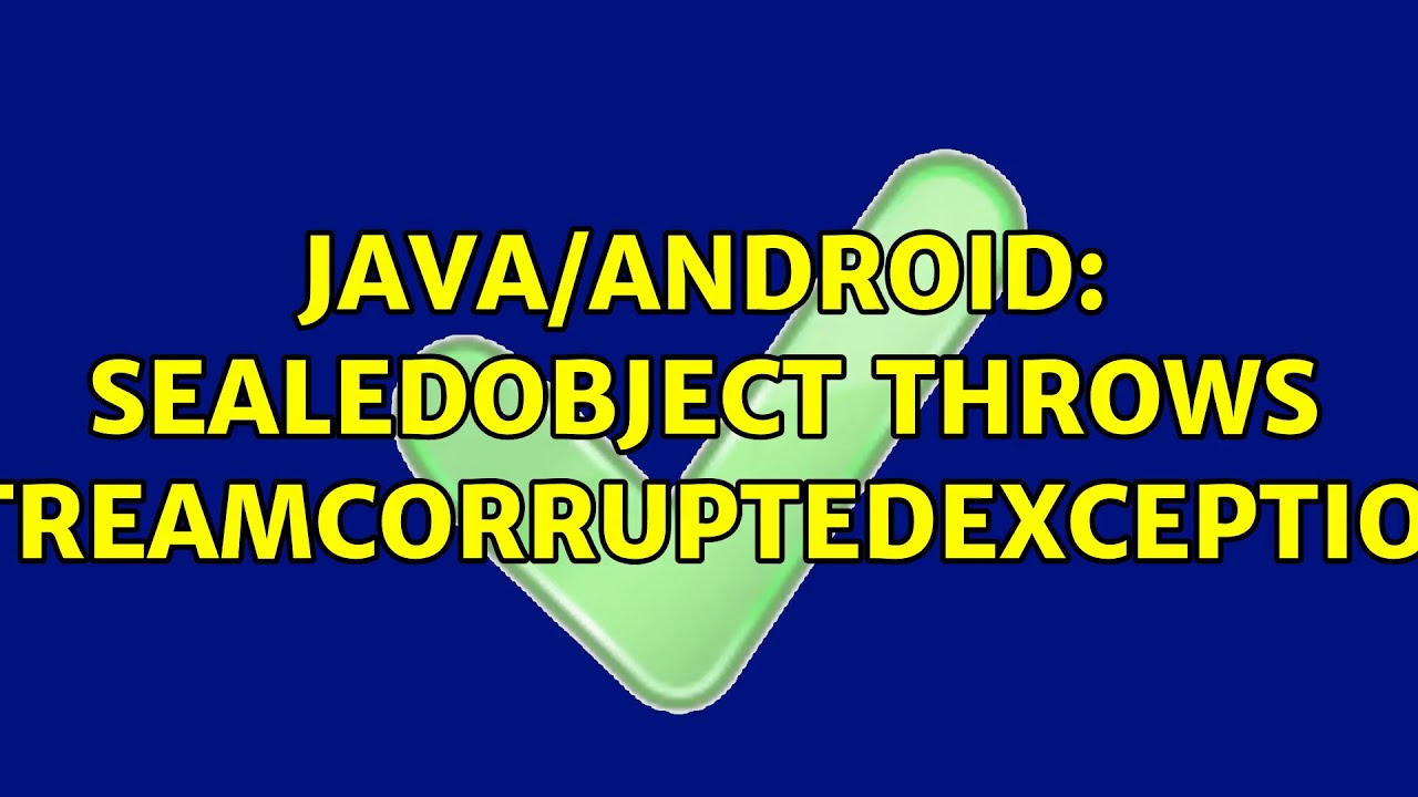 Javaandroid Sealedobject Throws Streamcorruptedexception Youtube