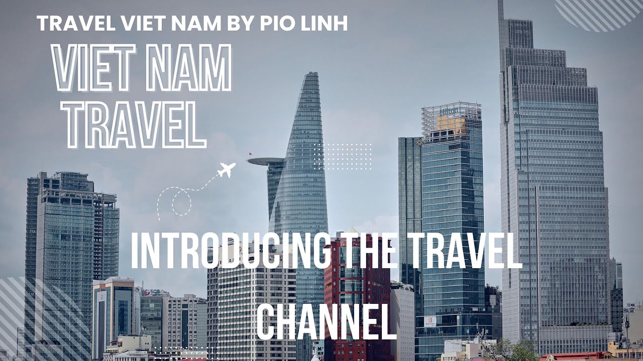 INTRODUCING THE TRAVEL VIETNAM CHANNEL_ by PIO LINH - YouTube