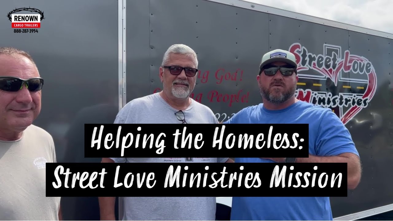 Street Love Ministries & Renown Cargo Trailers: Spreading Love - YouTube