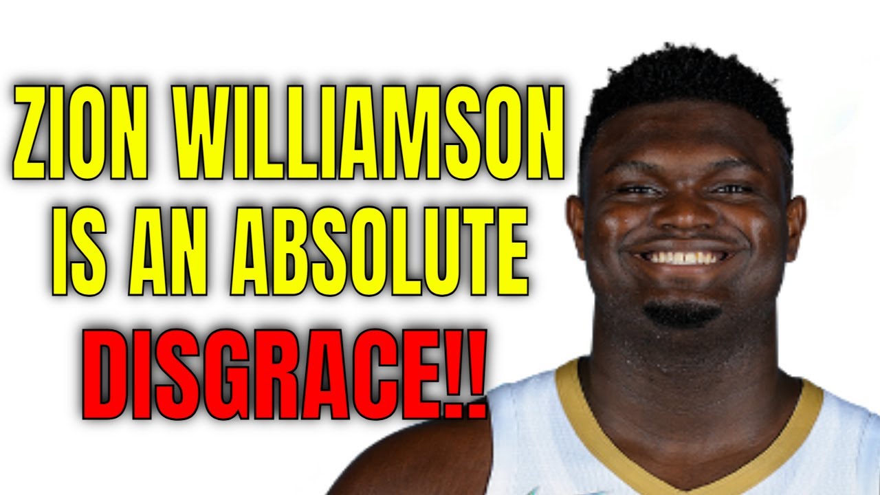 ZION WILLIAMSON IS AN ABSOLUTE DISGRACE! (Rant) - YouTube