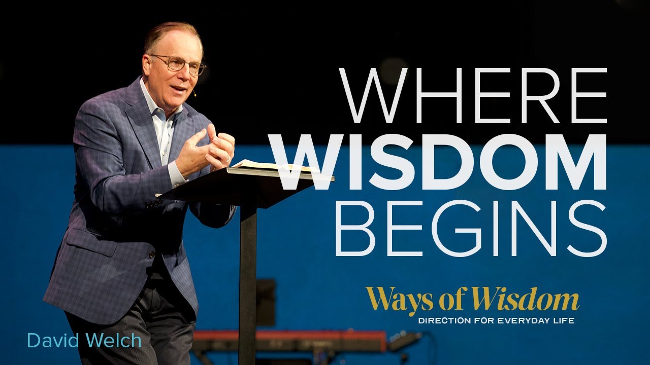 Where Wisdom Begins - David Welch - June 1, 2025 - YouTube