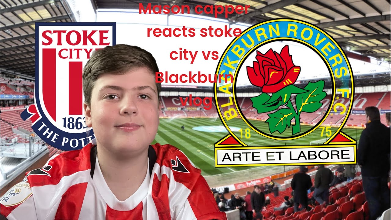 Mason capper reacts stoke city vs Blackburn vlog - YouTube