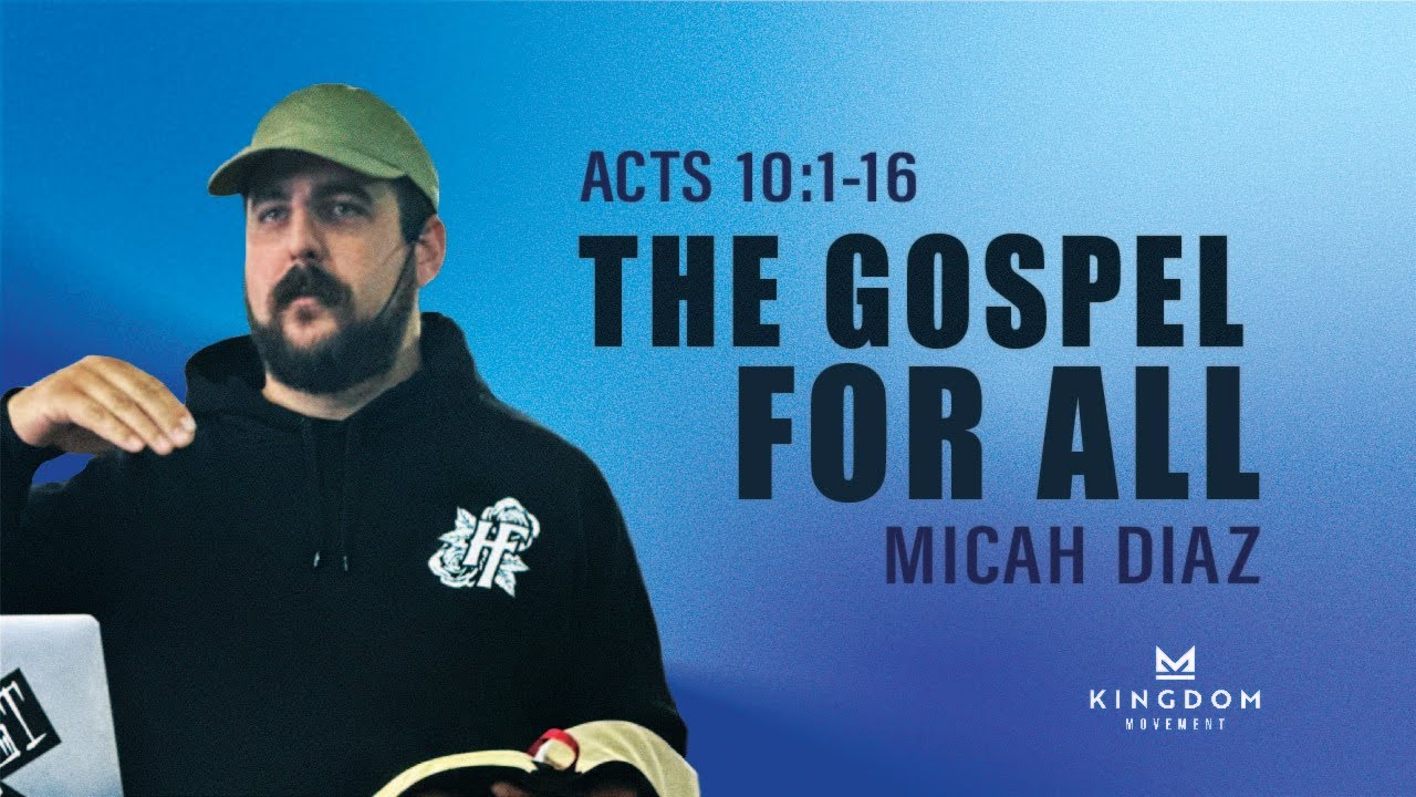 The Gospel For All | Micah Diaz Sermon | Kingdom Movement - YouTube