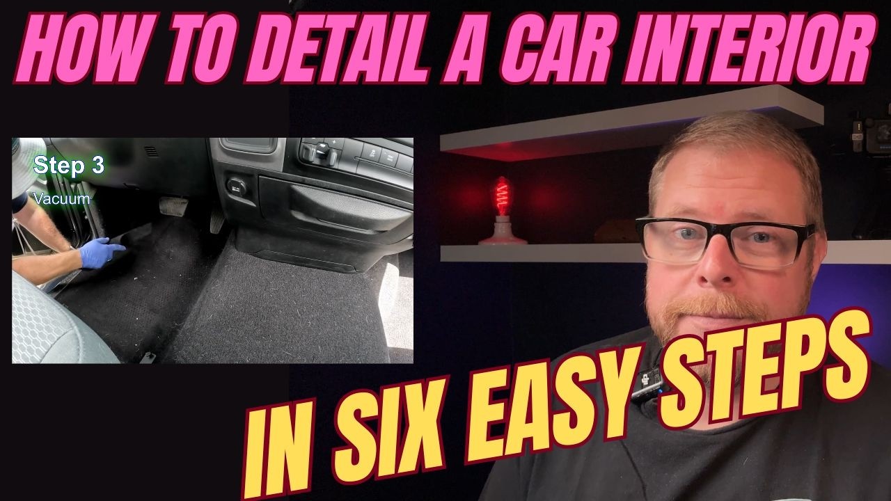 HOW TO DETAIL A CAR INTERIOR IN 6 EASY STEPS - THE ULTIMATE STEP BY ...