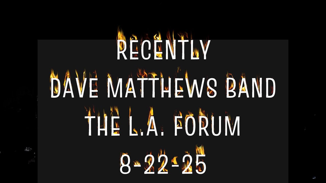 RECENTLY/DAVE MATTHEWS BAND L.A.FORUM 8-22-25 - YouTube