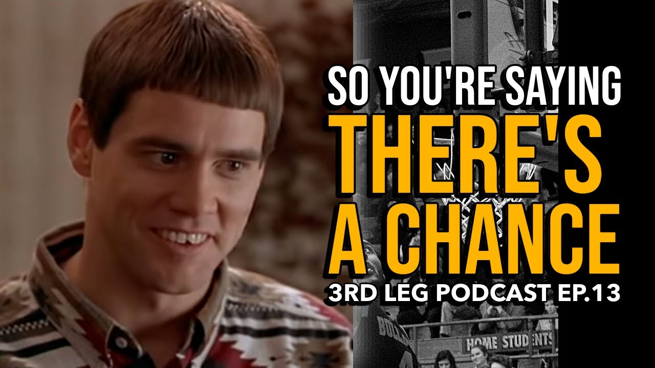 So You're Saying There's a Chance? | 3rd Leg Podcast Ep.13 - YouTube