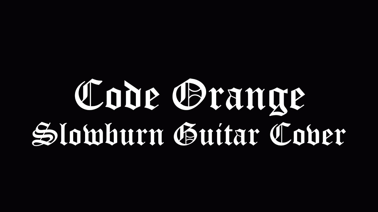 CODE ORANGE - SLOWBURN - HD Guitar Cover - YouTube