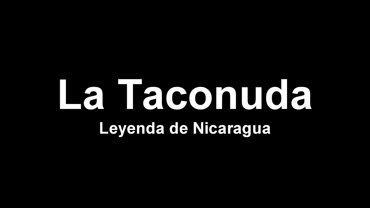 La Taconuda | Leyanda de Nicaragua - YouTube