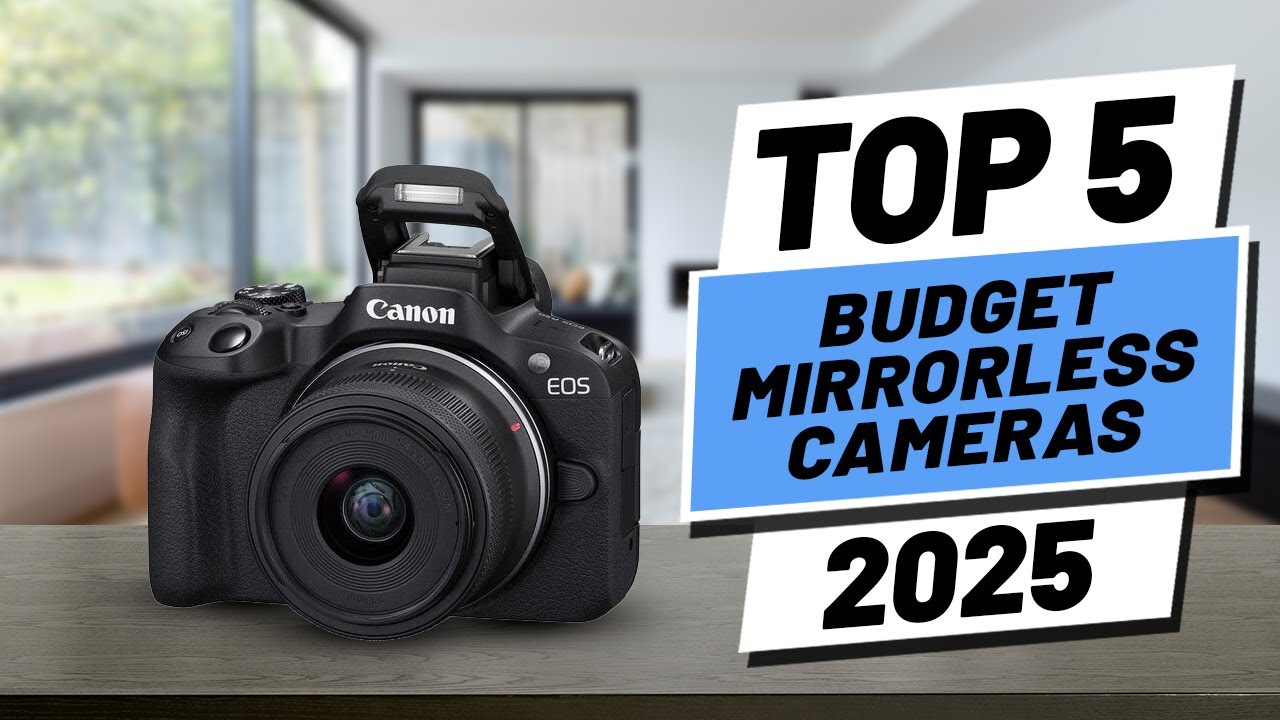 Top 5 BEST Budget Mirrorless Cameras in [2025] - YouTube