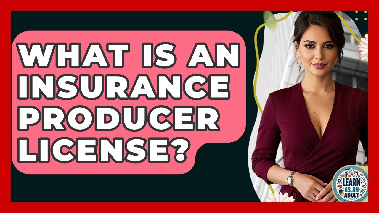 What Is An Insurance Producer License? - Learn As An Adult - YouTube