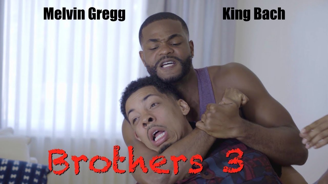Brothers 3 x Melvin Gregg & King Bach - YouTube