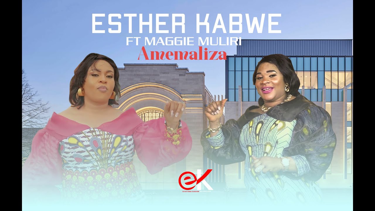 AMEMALIZA- ESTHER KABWE FT MAGGIE MULIRI (OFFICIAL MUSIC VIDEO ) - YouTube
