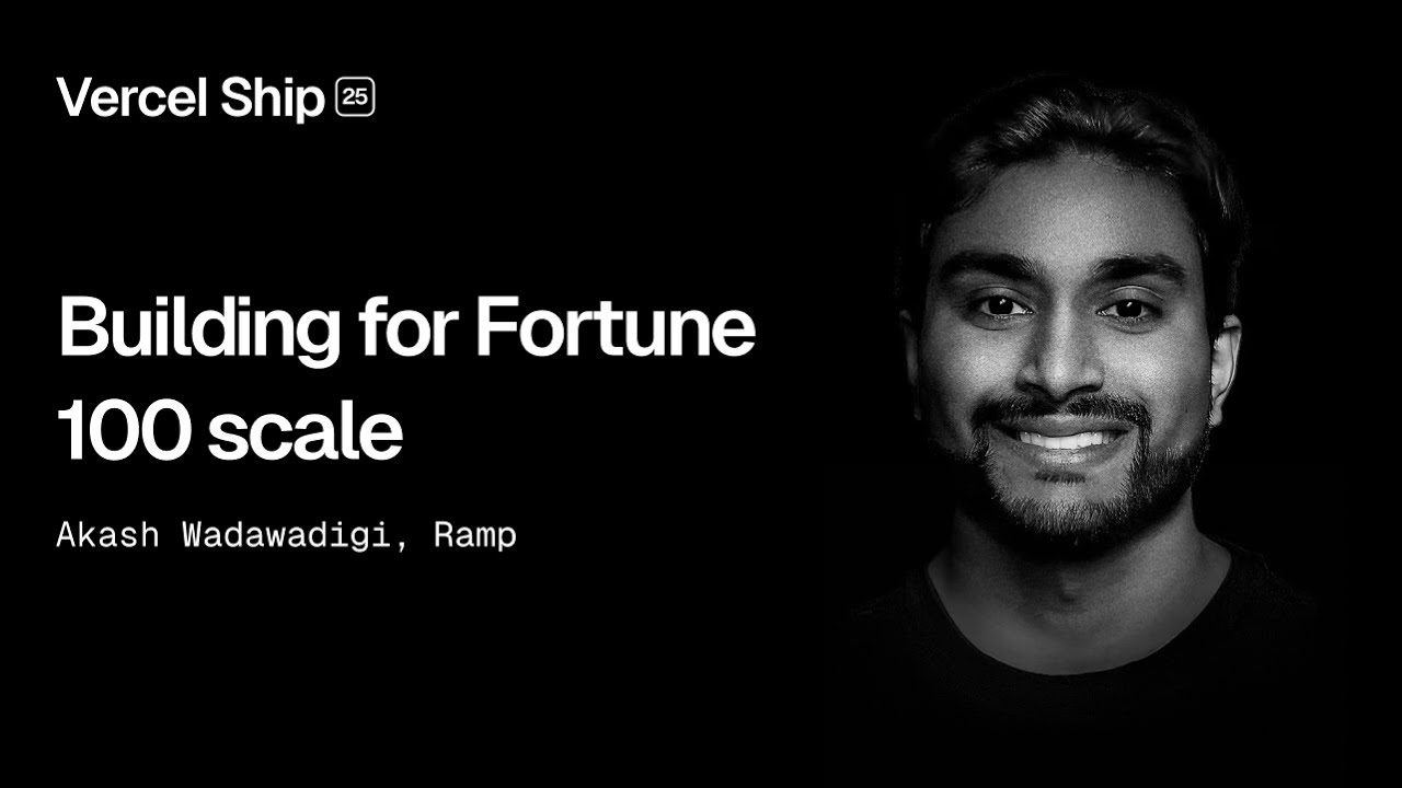 Vercel Ship 2025: Building for Fortune 100 Scale (Ramp) - YouTube