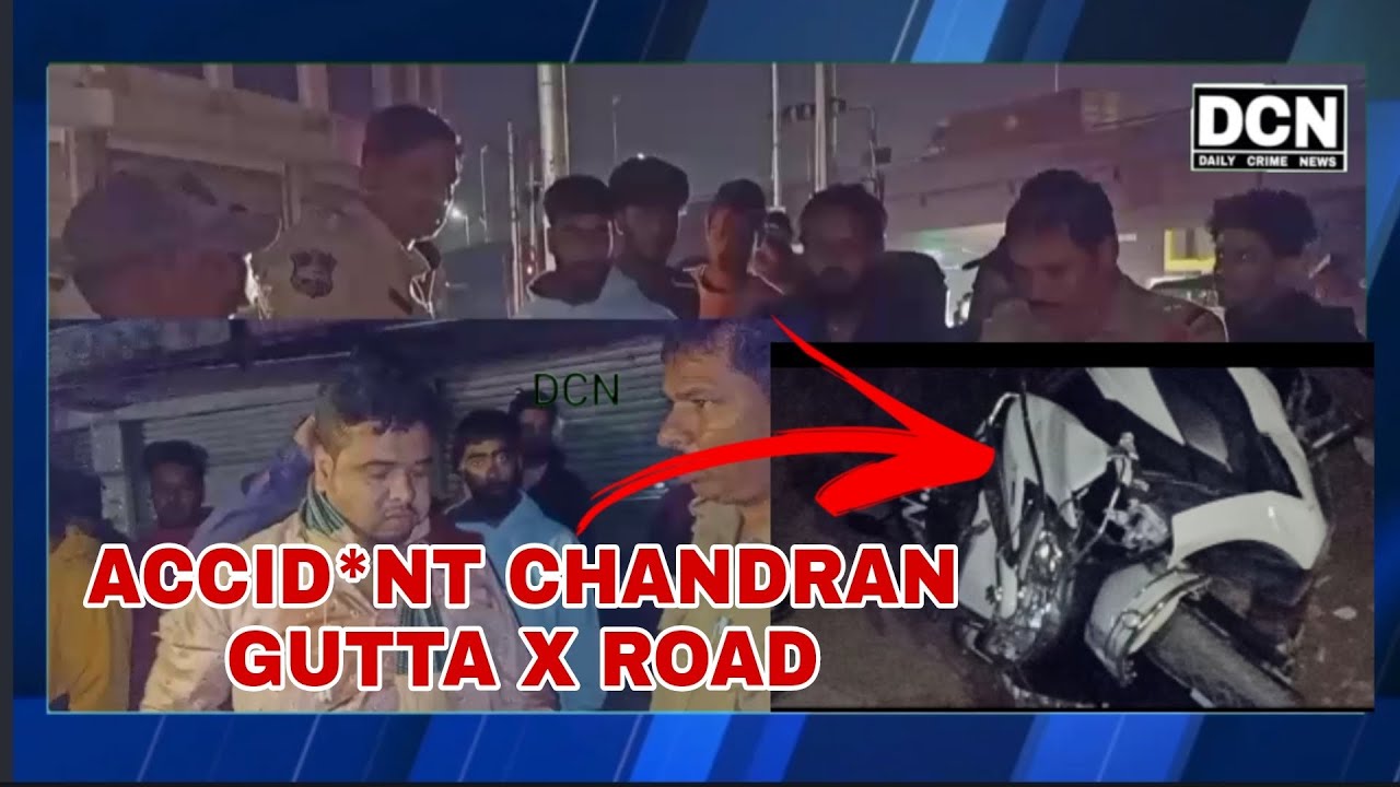 Breaking News.. ACCID*NT CHANDRAYAN GUTTA X ROAD BURGMAN GADI HUI TABAH ...