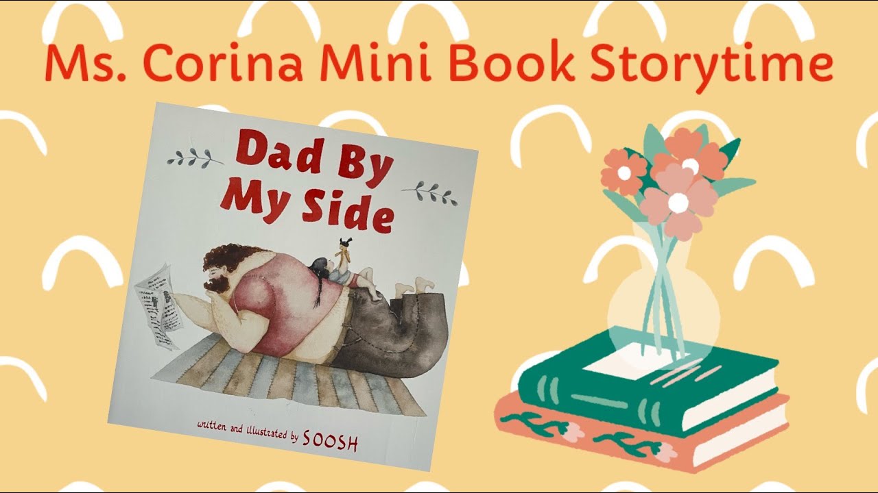Ms. Corina Mini Book Storytime 140 - Dad By My Side By Soosh - YouTube