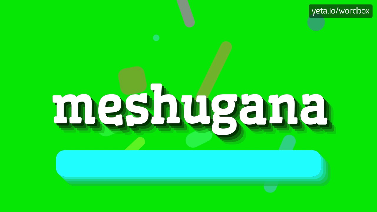 MESHUGANA - HOW TO PRONOUNCE IT!? - YouTube