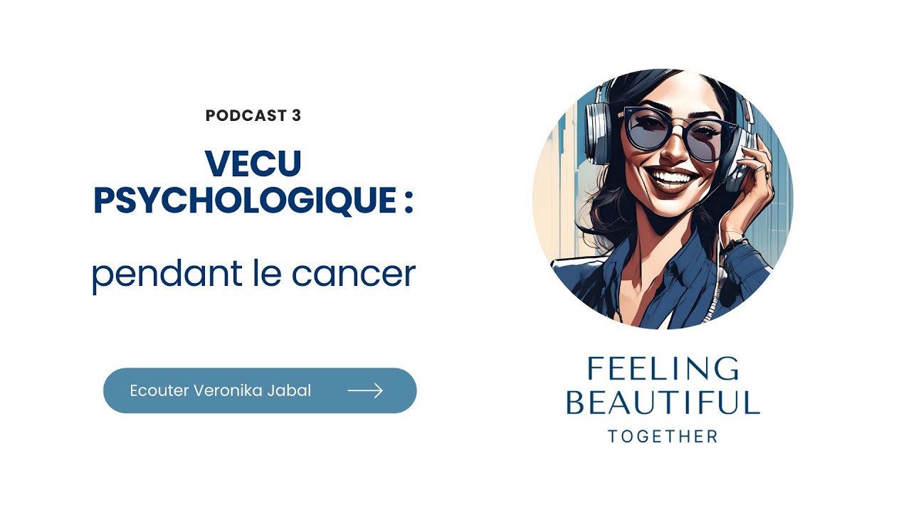 FRENCH - Podcast 3 - Veronika Jabal - Le vécu psychologique du cancer ...