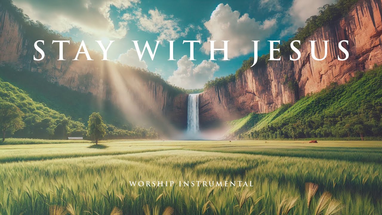 STAY WITH JESUS - Soaking worship instrumental - Prayer, Devotional and ...