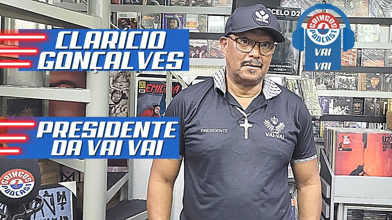 CLARÍCIO GONÇALVES (PRESIDENTE DA VAI VAI) - Gringos Podcast - YouTube