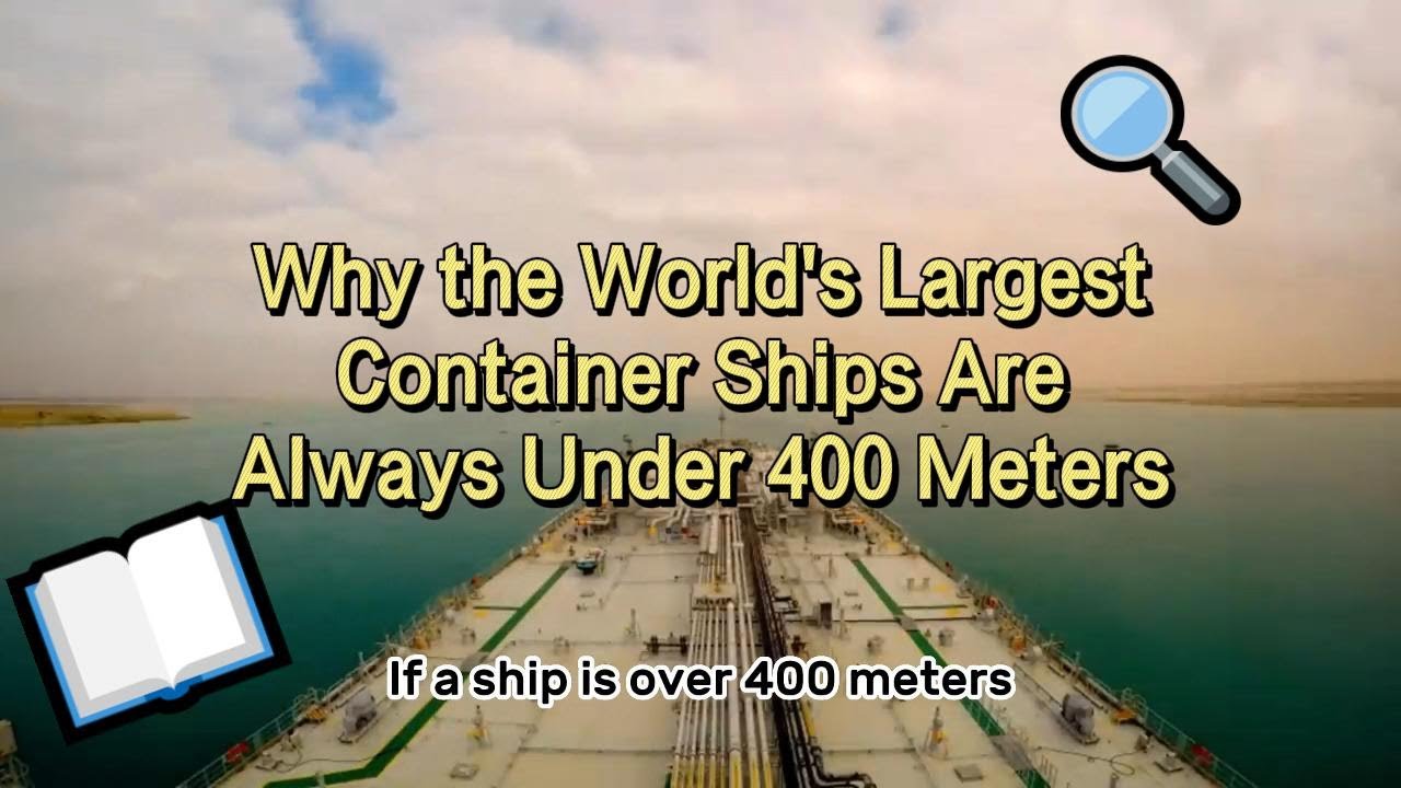 Why the World's Largest Container Ships Are Always Under 400 Meters ...
