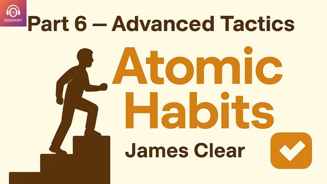 Atomic Habits Part 6: Advanced Tactics – From Good to Great (Ch. 18-20 ...