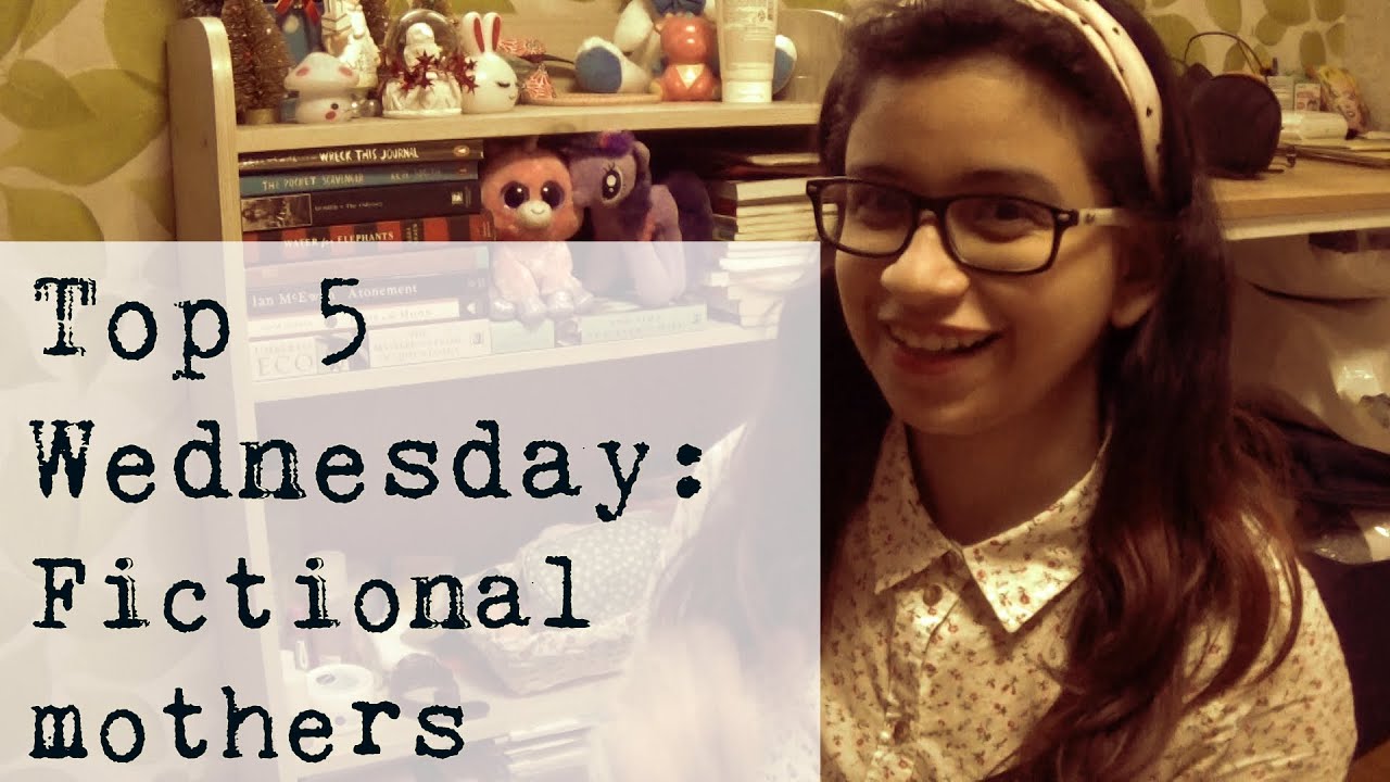 Top 5 Wednesday: Fictional mothers! - YouTube