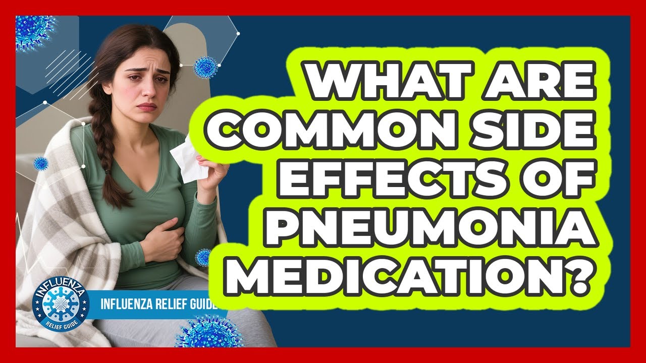 What Are Common Side Effects Of Pneumonia Medication? - Influenza ...