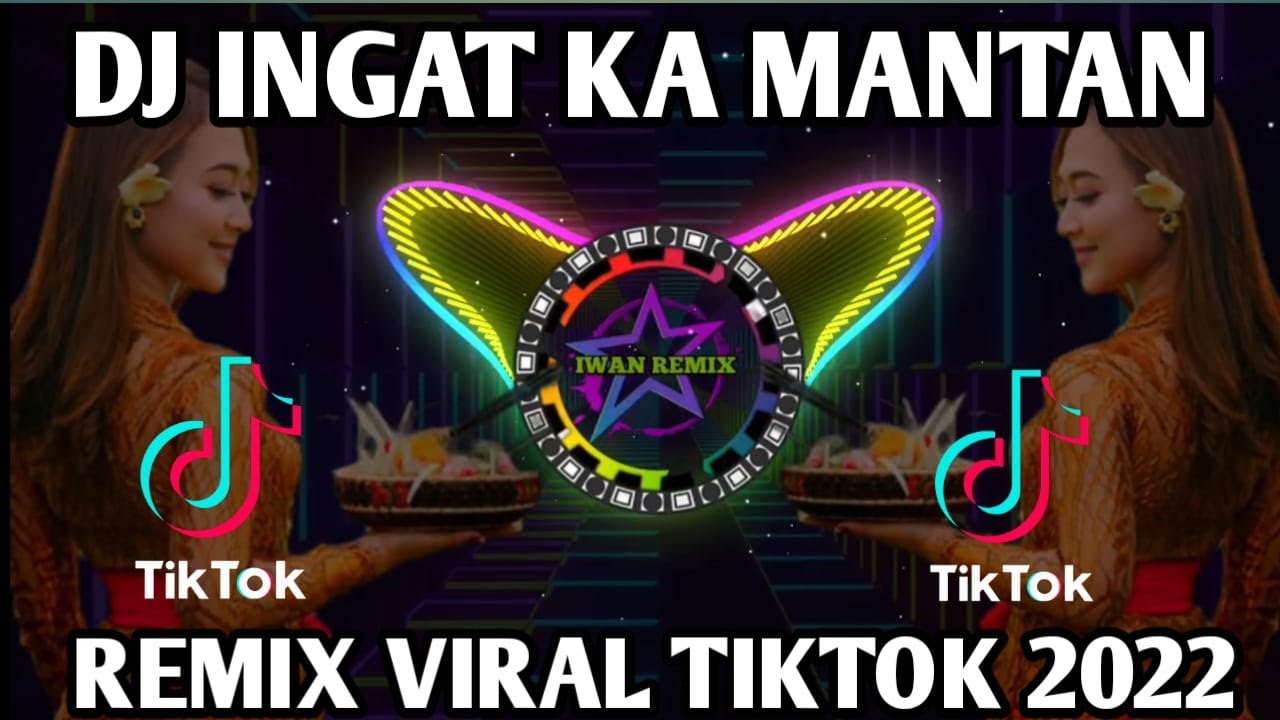 DJ INGAT KA MANTAN REMIX TIKTOK VIRAL TERBARU 2022 YANG KALIAN CARI ...