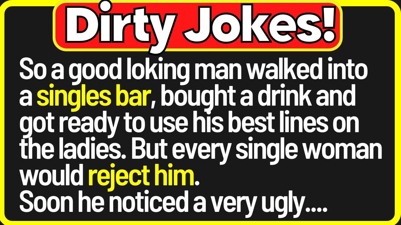 🤣Dirty Jokes- So A Good Looking Man Walks Into A Singles Bar, But All ...