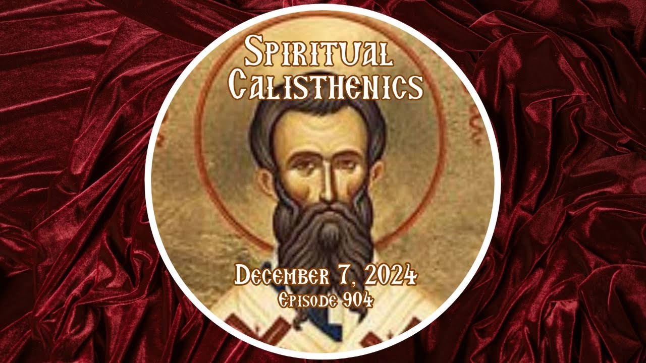 12-07-2024 - Spiritual Calisthenics - Daily Readings with Fr. Dimitri ...