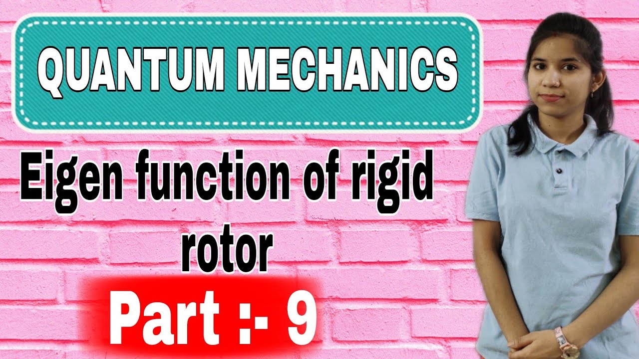 Eigen function of rigid rotor | quantum mechanics | part 9 | chemistry ...