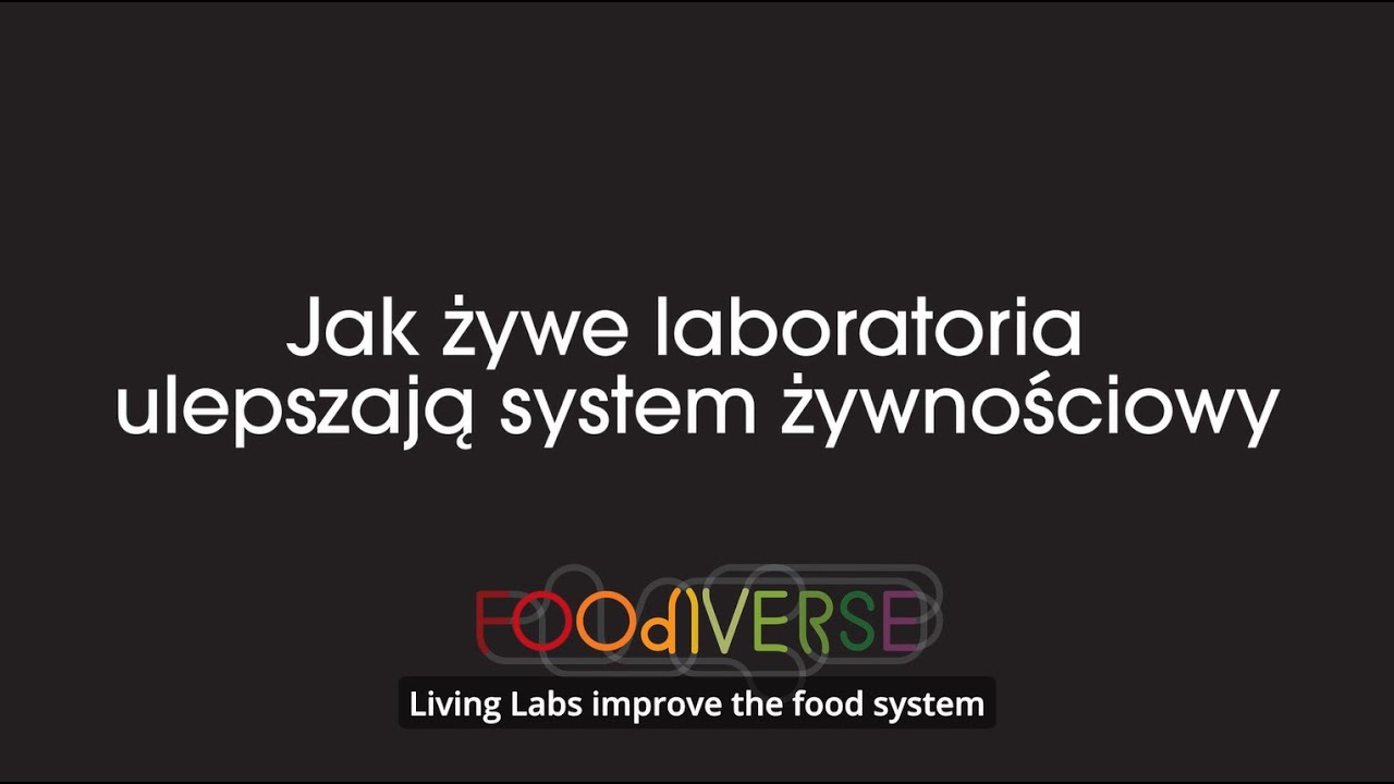 FOOdIVERSE: Jak żywe laboratoria ulepszają system żywnościowy / Living ...