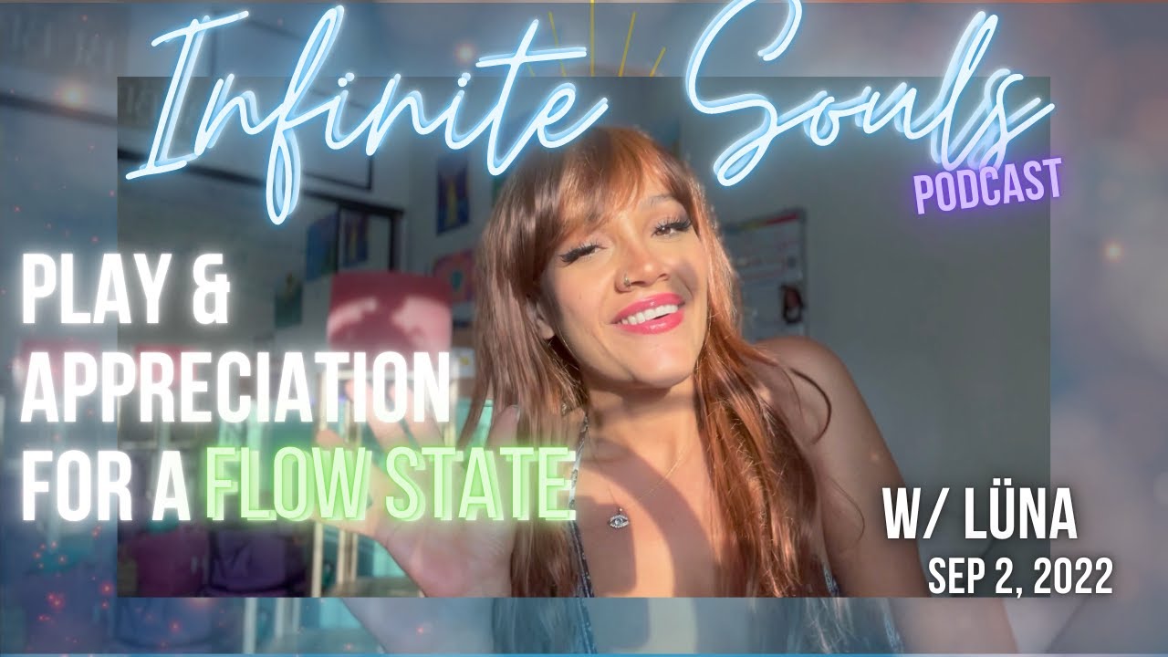 S2 | E14: Infinite Souls Podcast- PLAY & APPRECIATION FOR A FLOW STATE ...