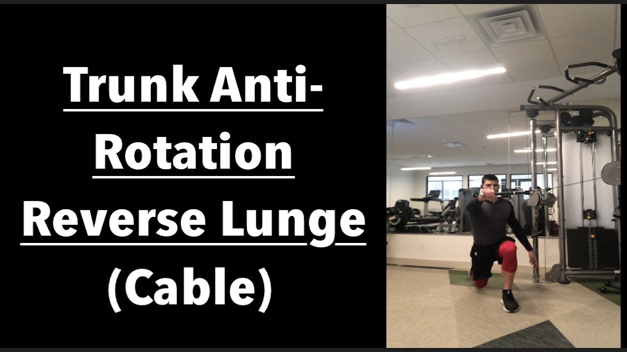 TRUNK ANTI-ROTATION REVERSE LUNGE (Cable) | Unilateral Lower Body, Core ...