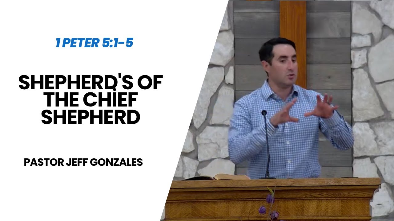 Shepherd's of the Chief Shepherd (1 Peter 5:1-5) Jeff Gonzales - YouTube