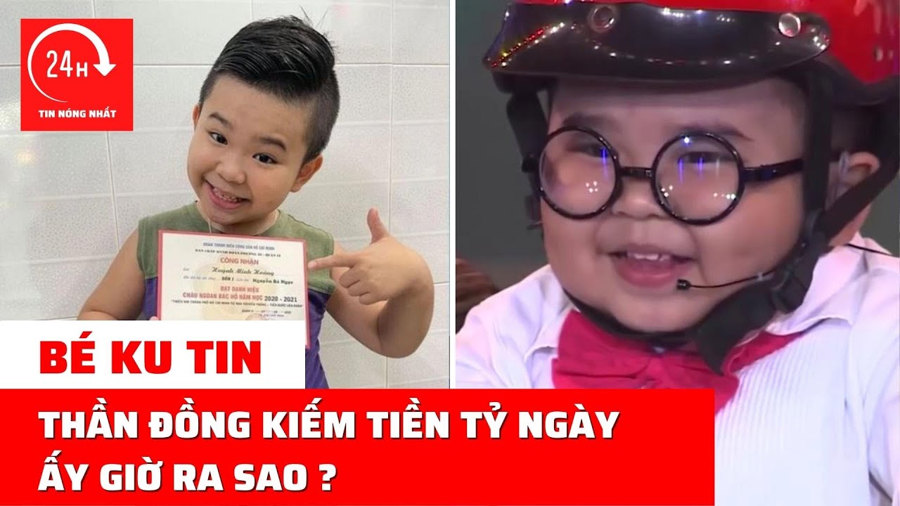 Bé Ku Tin - Thần đồng kiếm tiền tỷ ngày ấy giờ ra sao ? | TIN NÓNG NHẤT ...