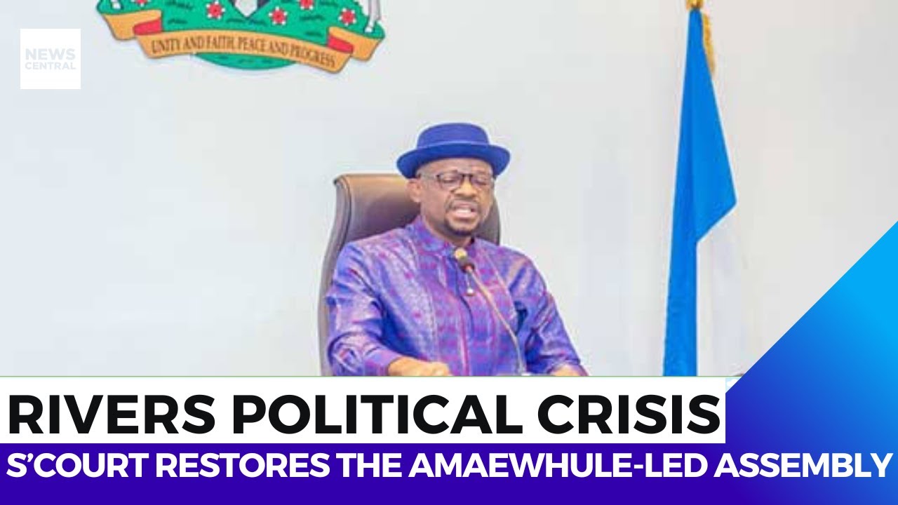 Political Crisis in Rivers State: Supreme Court restore the Amaewhule ...