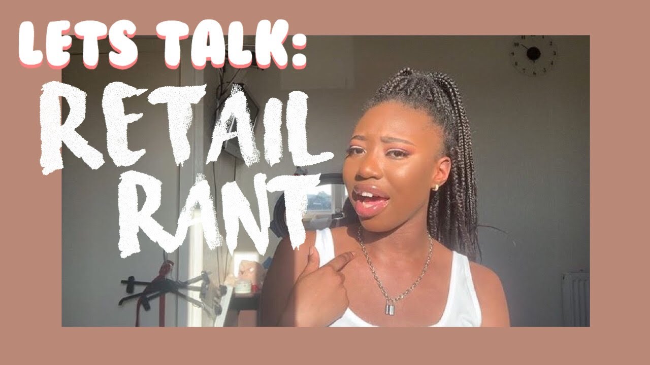 LETS TALK: WORKING IN RETAIL *RETAIL RANT* - YouTube