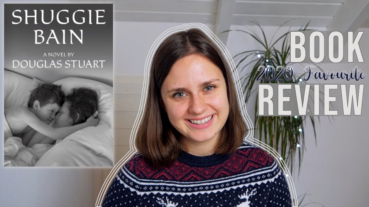 SHUGGIE BAIN by Douglas Stuart BOOK REVIEW || 2020 Favourite - YouTube