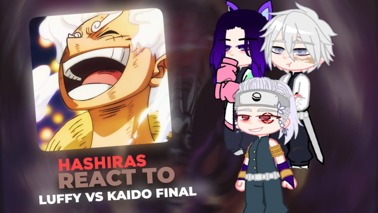 Hashiras React To Luffy VS Kaido | Final Battle | 🇧🇷/🇺🇲 | C h o p p e r ...