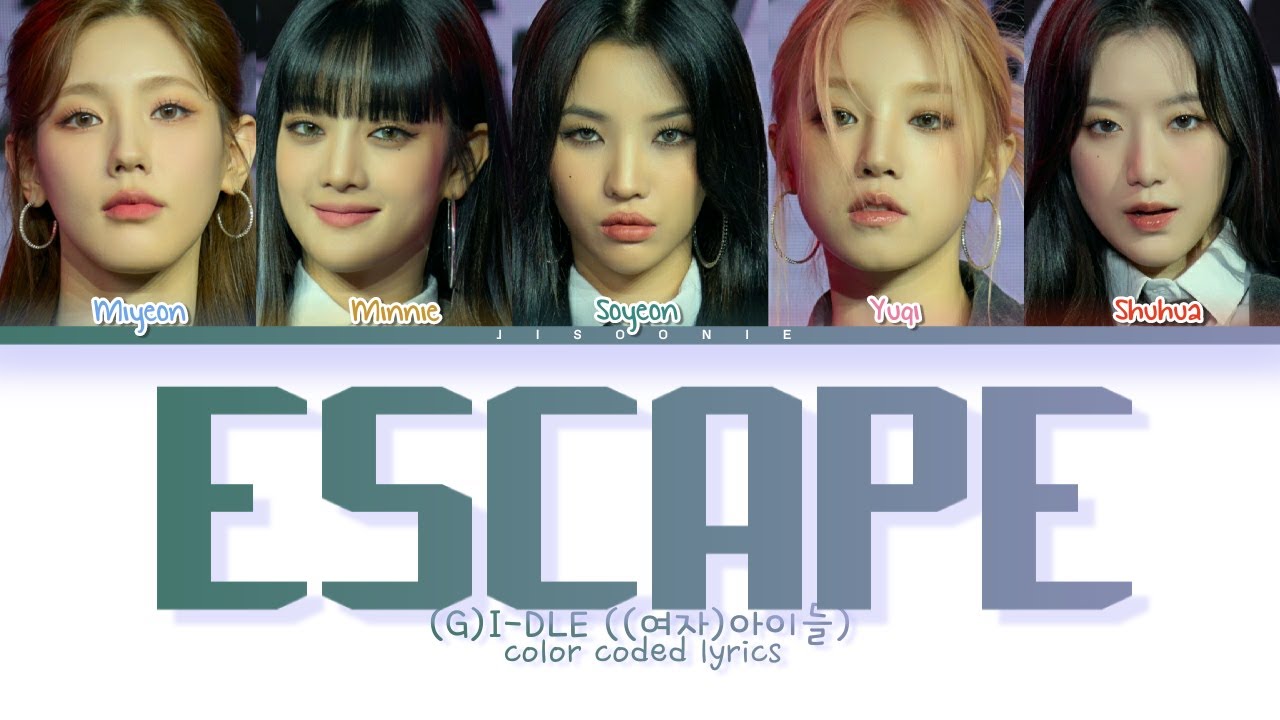 (G)I-DLE ESCAPE Lyrics (Color Coded Lyrics) - YouTube