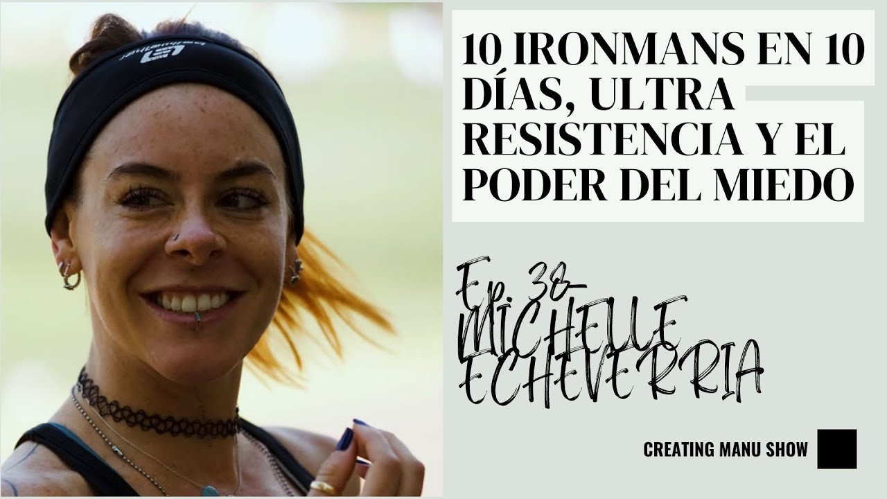 #38 - MICHELLE ECHEVERRIA - 10 Ironmans en 10 Días, Ultra Resistencia y ...