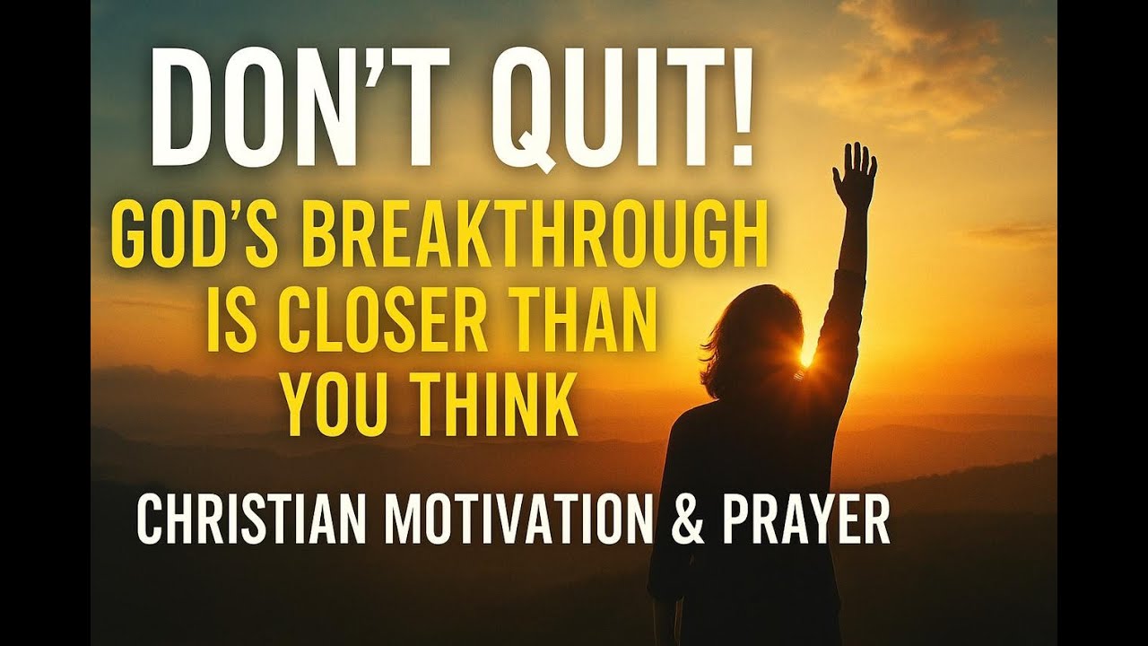 Don’t Quit! God’s Breakthrough Is Closer Than You Think | Christian ...